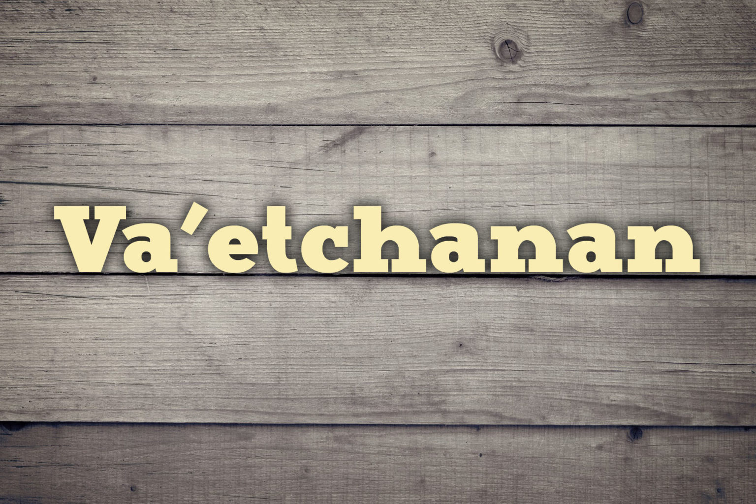 Table for Five: Vaetchanan